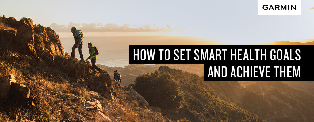How to Set Smart Health Goals and Achieve Them – KINETIC by Garmin